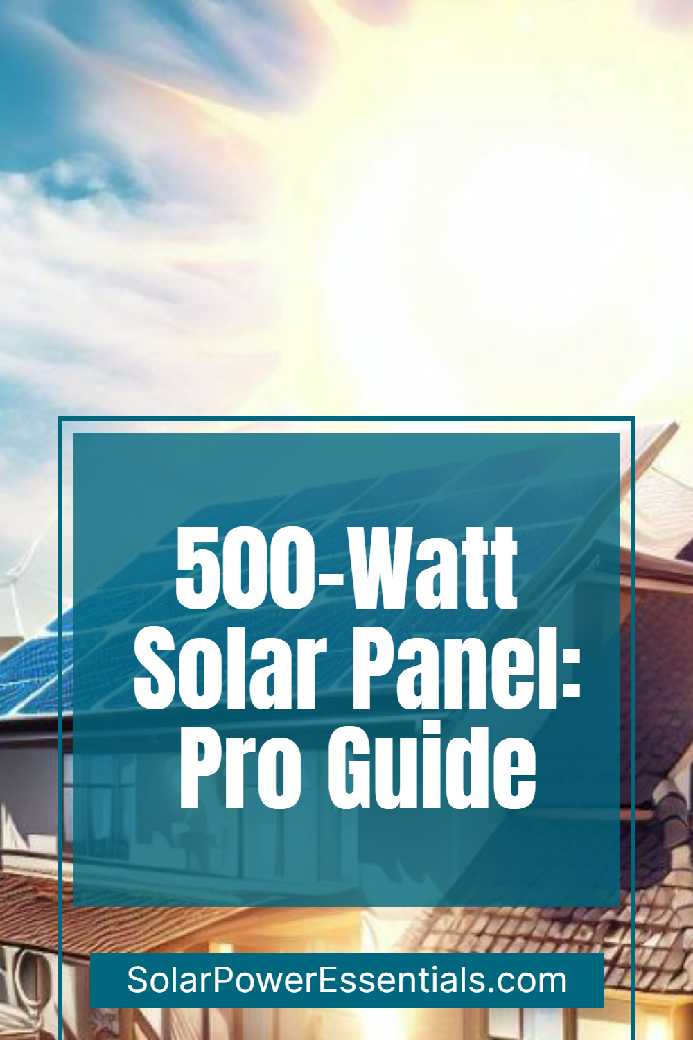 500-Watt Solar Panel: Pro Guide - Solar Power Essentials